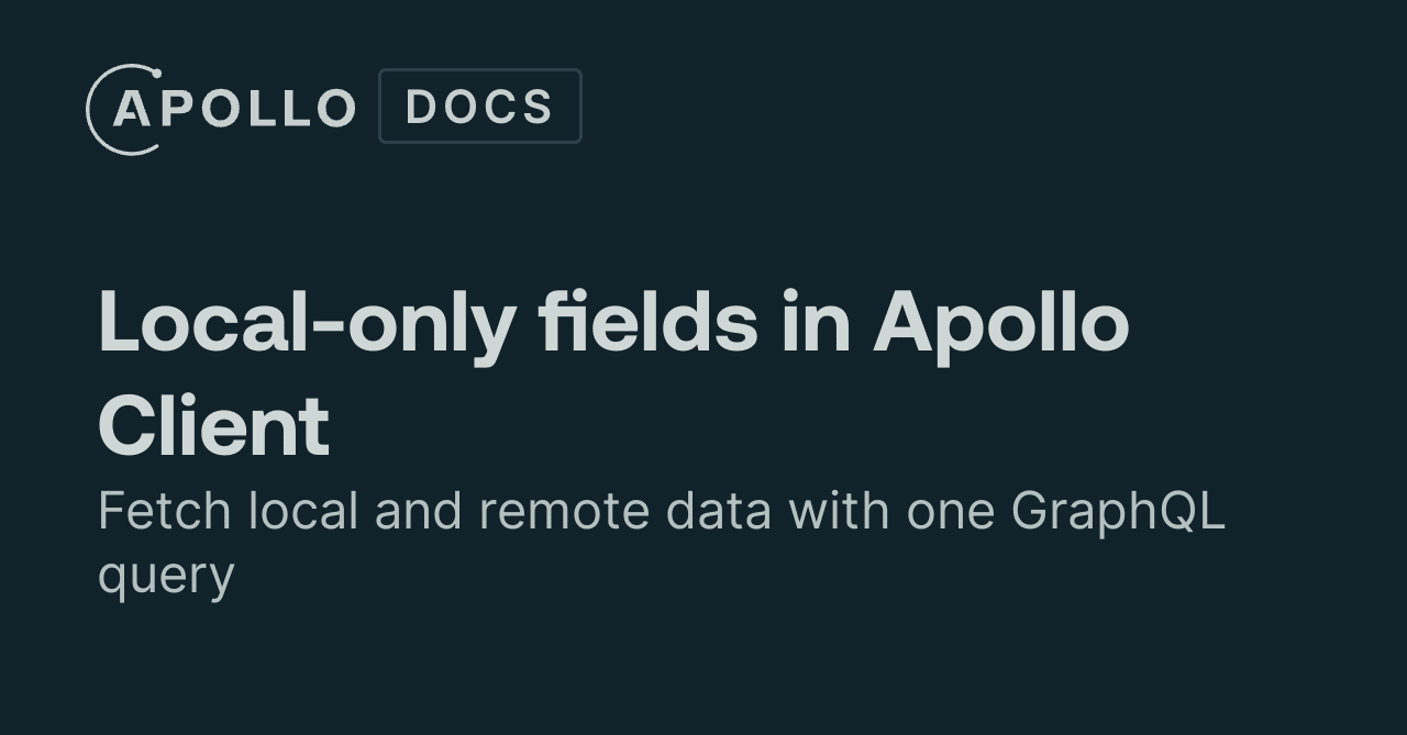 Local-only fields in Apollo Client - Apollo GraphQL Docs